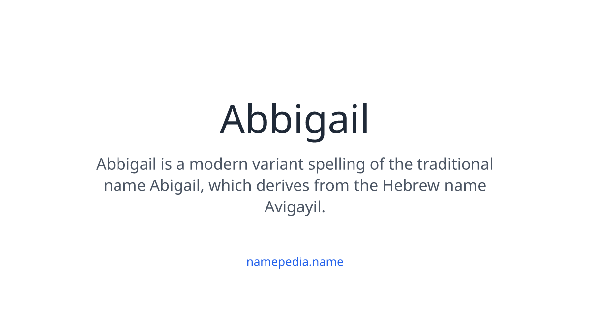 Abbigail Meaning, Origin, Nicknames & Popularity | Namepedia