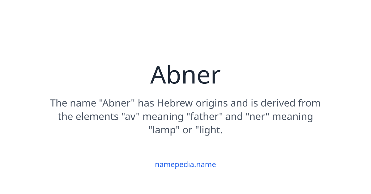 Abner - Meaning, Nicknames, Origins and More | Namepedia