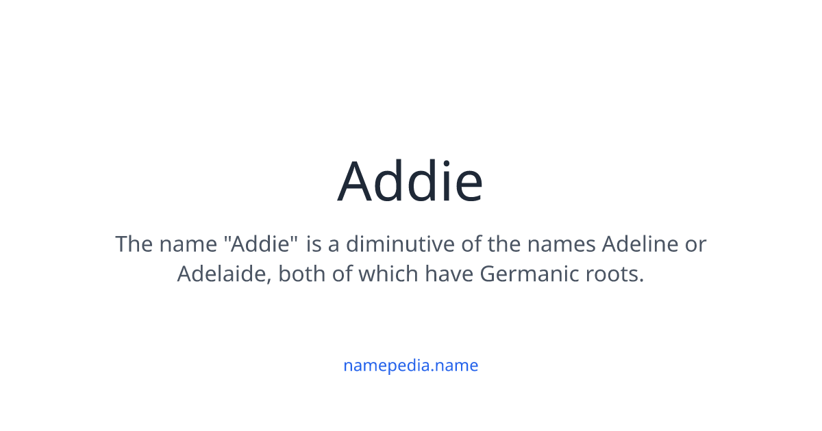 Addie - Meaning, Nicknames, Origins and More | Namepedia