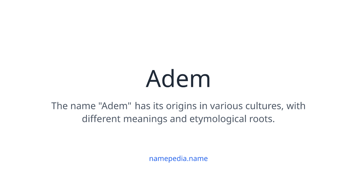 Adem - Meaning, Nicknames, Origins and More | Namepedia