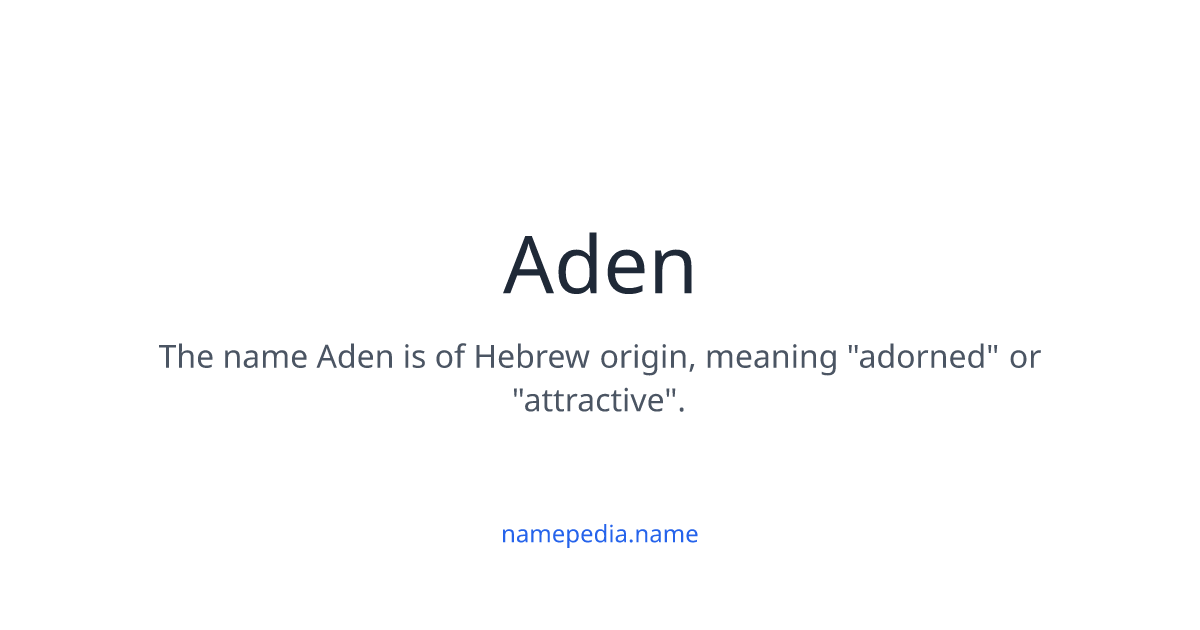 Aden - Meaning, Nicknames, Origins and More | Namepedia