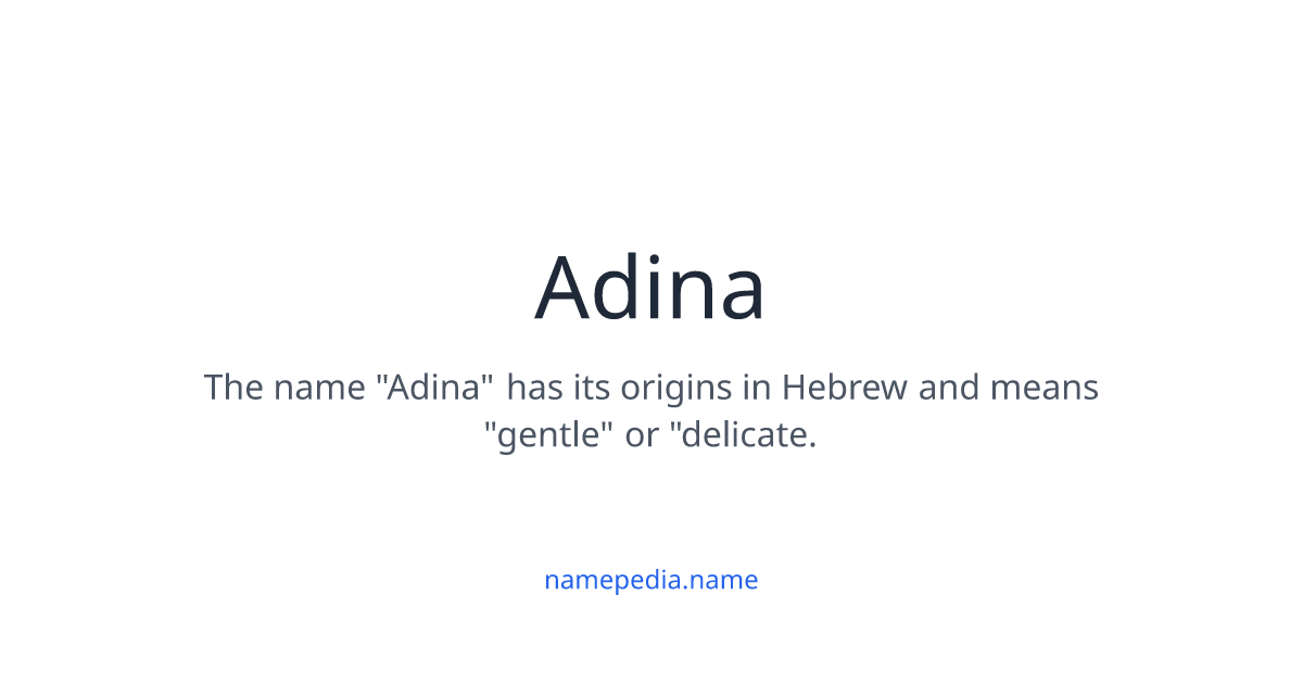 Adina - Meaning, Nicknames, Origins and More | Namepedia