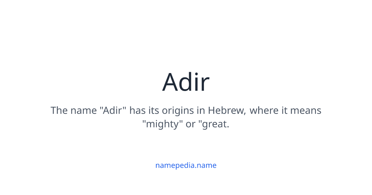 Adir - Meaning, Nicknames, Origins and More | Namepedia