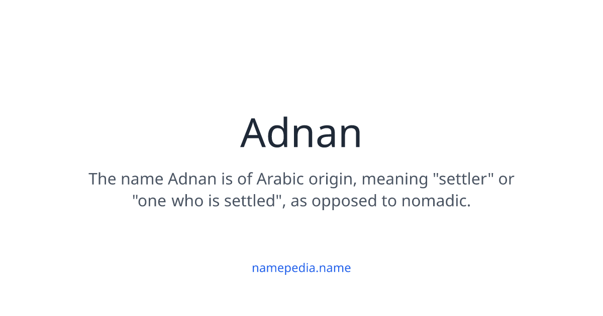 Adnan - Meaning, Nicknames, Origins and More | Namepedia