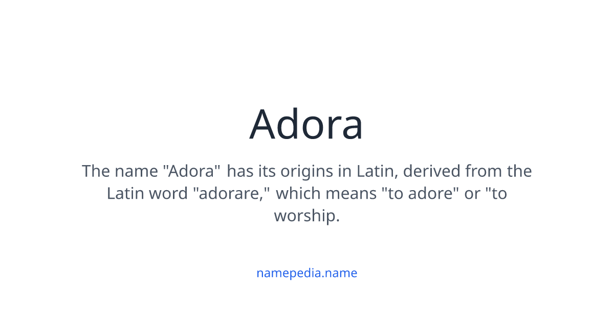 Adora - Meaning, Nicknames, Origins and More | Namepedia