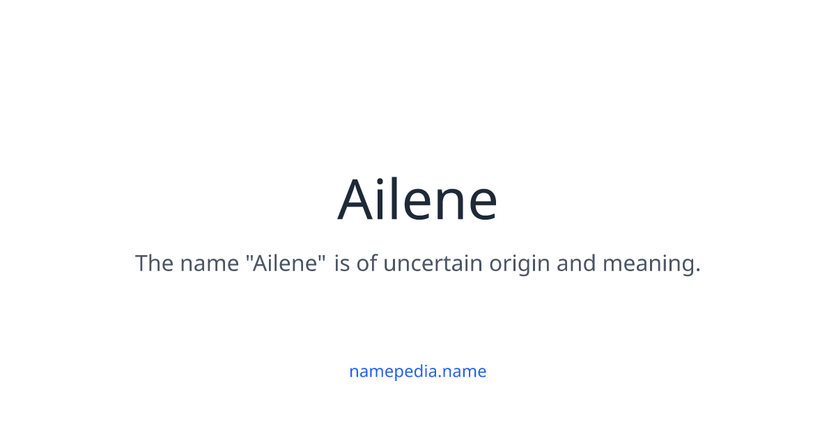 Ailene - Meaning, Nicknames, Origins and More | Namepedia