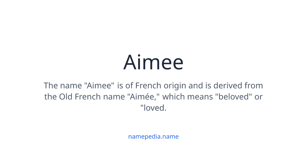 Aimee Meaning, Origin, Nicknames & Popularity | Namepedia
