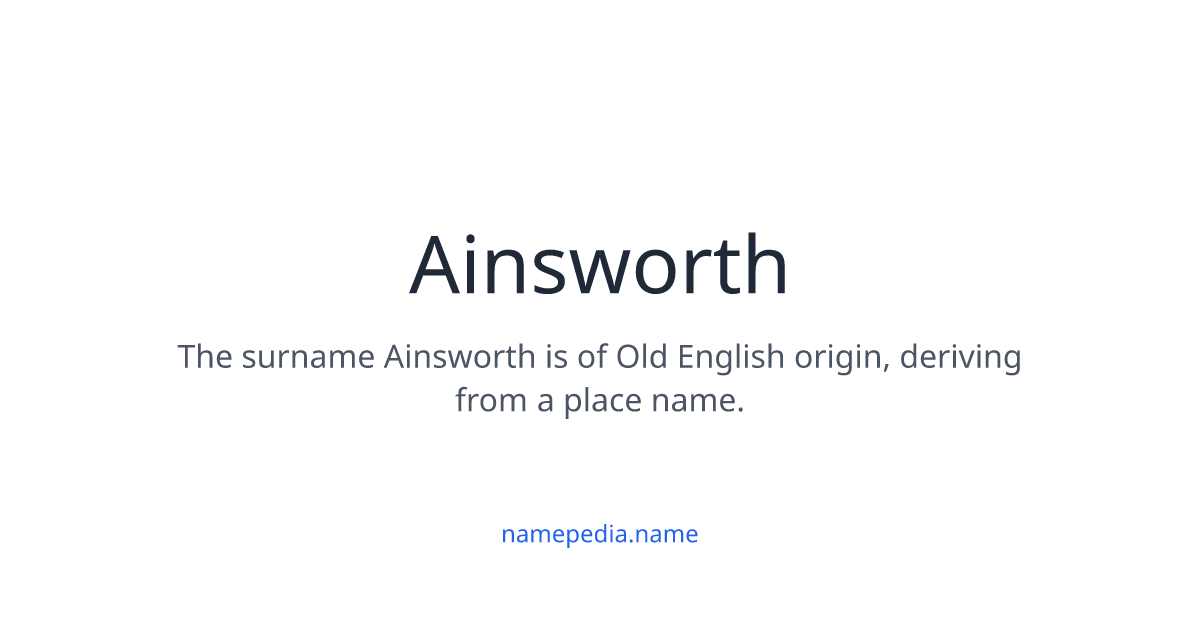 Ainsworth Meaning, Origin, Nicknames & Popularity | Namepedia