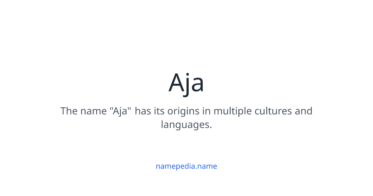 Aja - Meaning, Nicknames, Origins and More | Namepedia