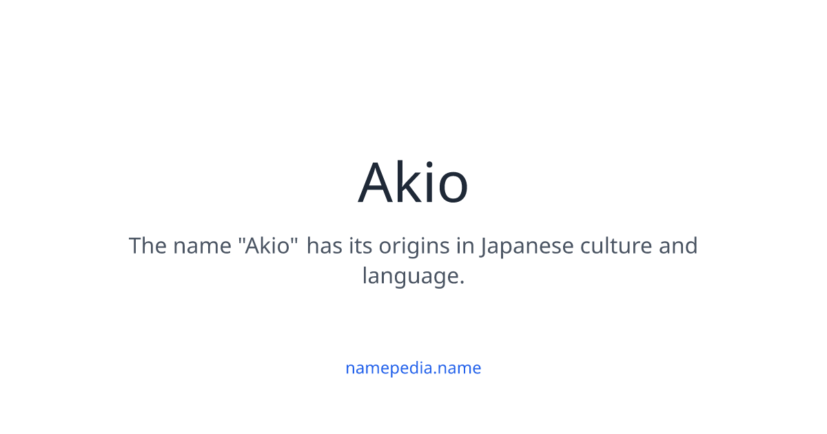 Akio - Meaning, Nicknames, Origins and More | Namepedia