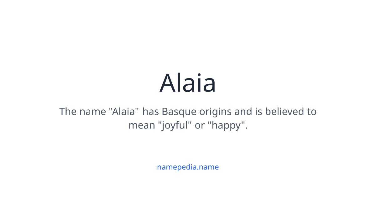 Alaia - Meaning, Nicknames, Origins and More | Namepedia