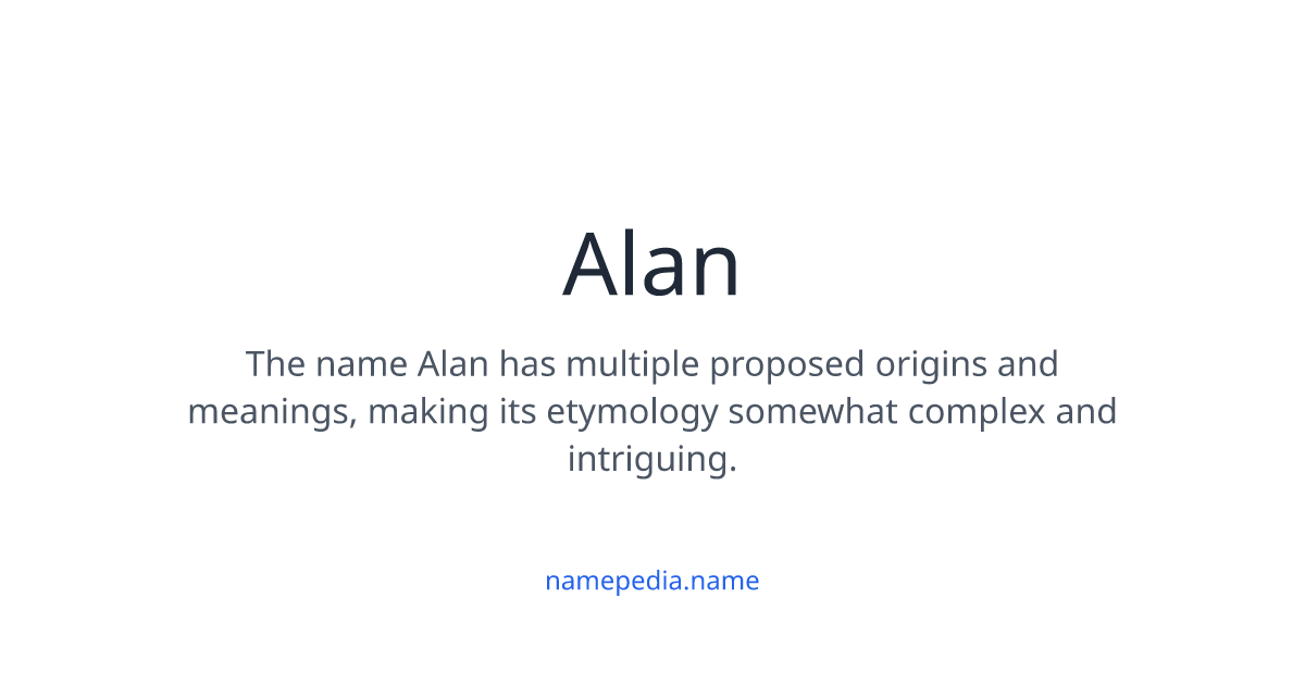 Alan - Meaning, Nicknames, Origins and More | Namepedia