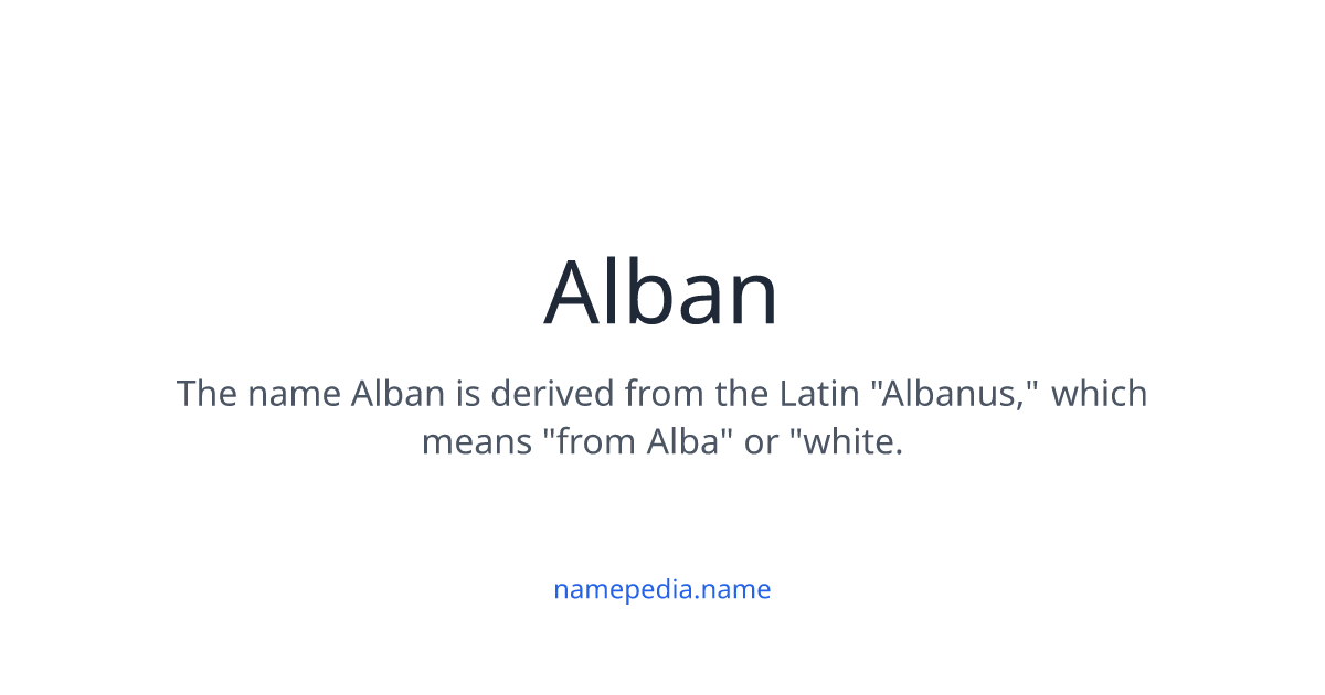 Alban - Meaning, Nicknames, Origins and More | Namepedia