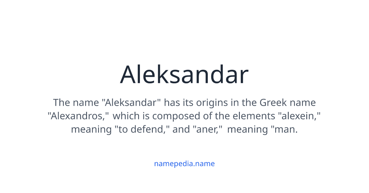 Aleksandar Meaning, Origin, Nicknames & Popularity | Namepedia