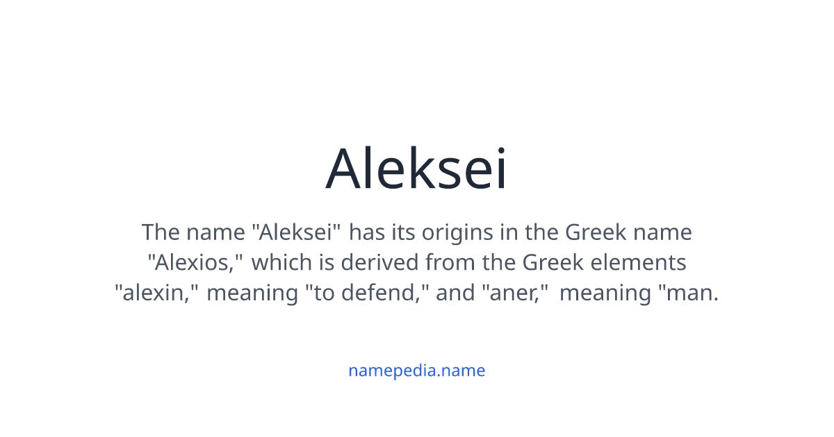 Aleksei - Meaning, Nicknames, Origins and More | Namepedia