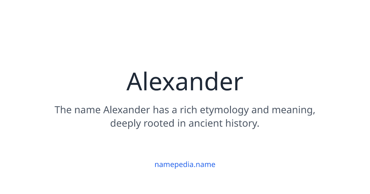 Alexander - Meaning, Nicknames, Origins and More | Namepedia