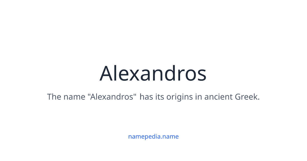 Alexandros Meaning, Origin, Nicknames & Popularity | Namepedia