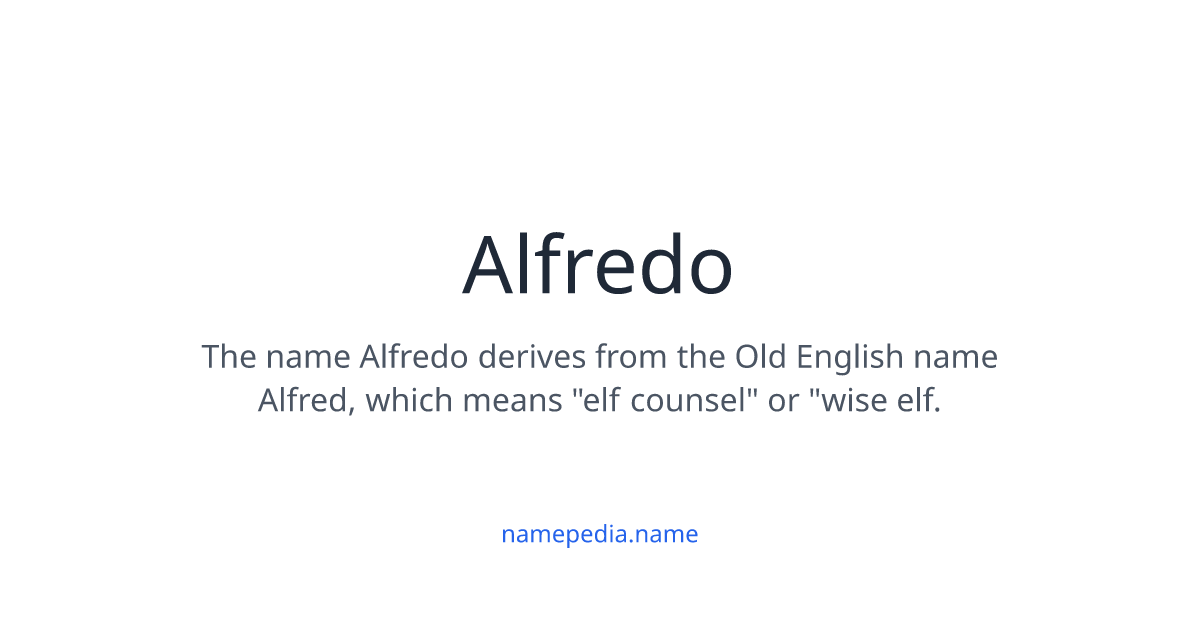 Alfredo - Meaning, Nicknames, Origins and More | Namepedia