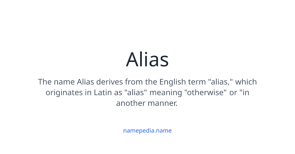 Alias Meaning, Origin, Nicknames & Popularity | Namepedia