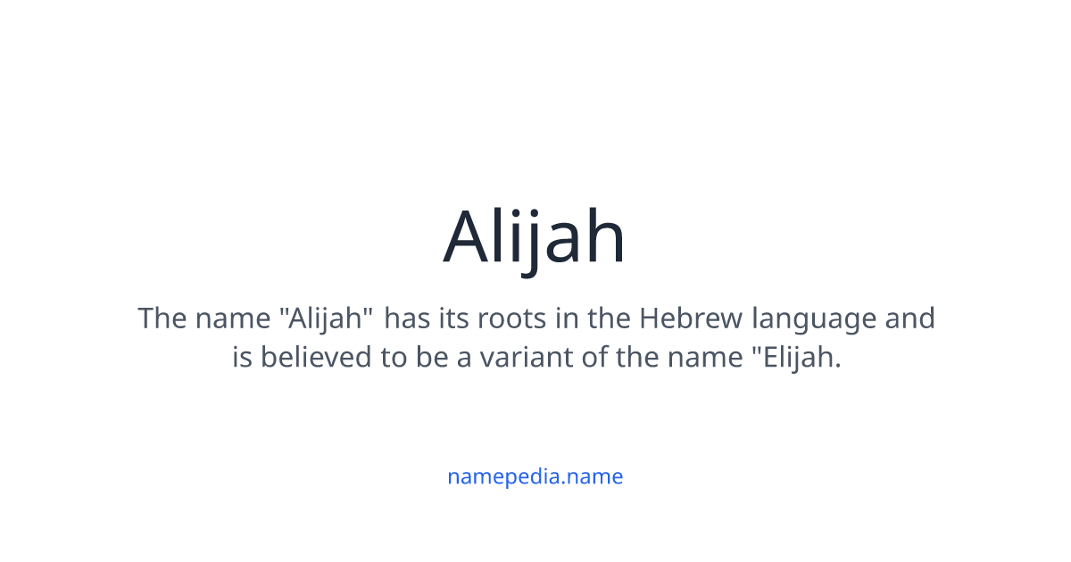 Alijah - Meaning, Nicknames, Origins and More | Namepedia
