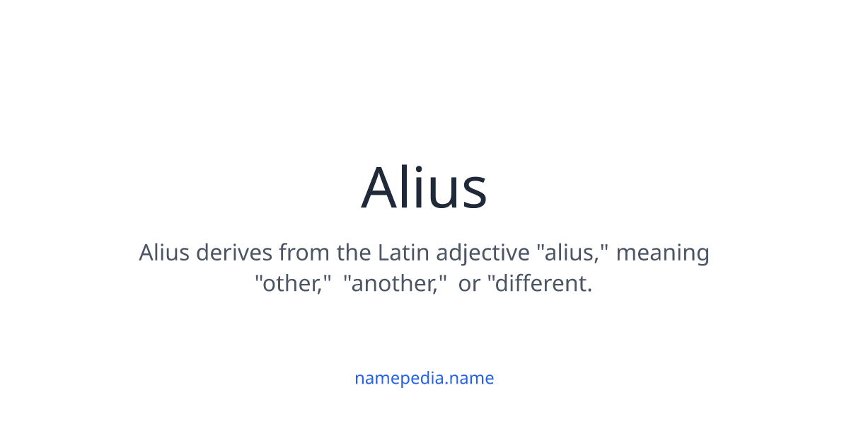 Alius Meaning, Origin, Nicknames & Popularity | Namepedia