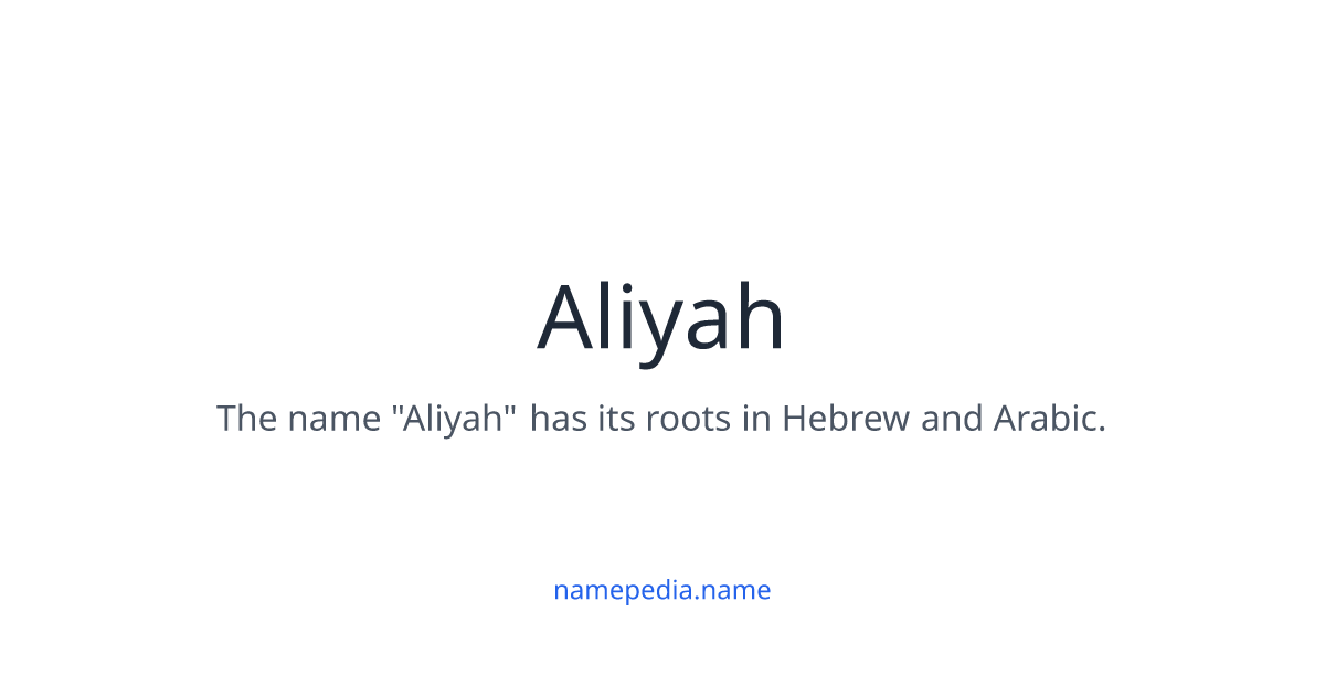 Aliyah - Meaning, Nicknames, Origins and More | Namepedia