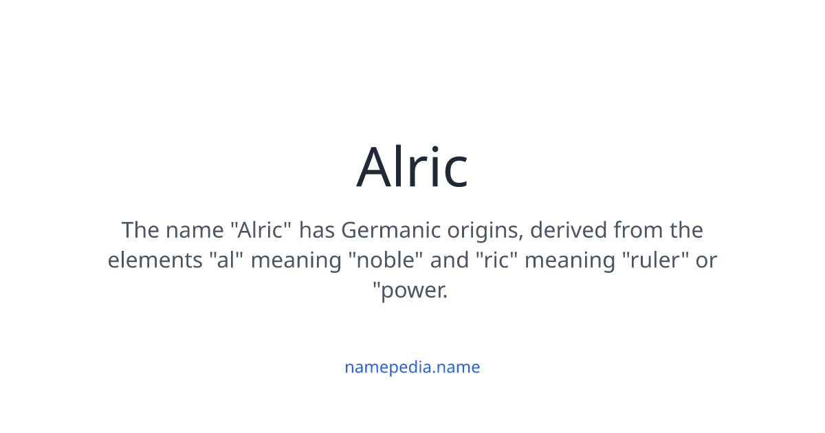 Alric - Meaning, Nicknames, Origins and More | Namepedia