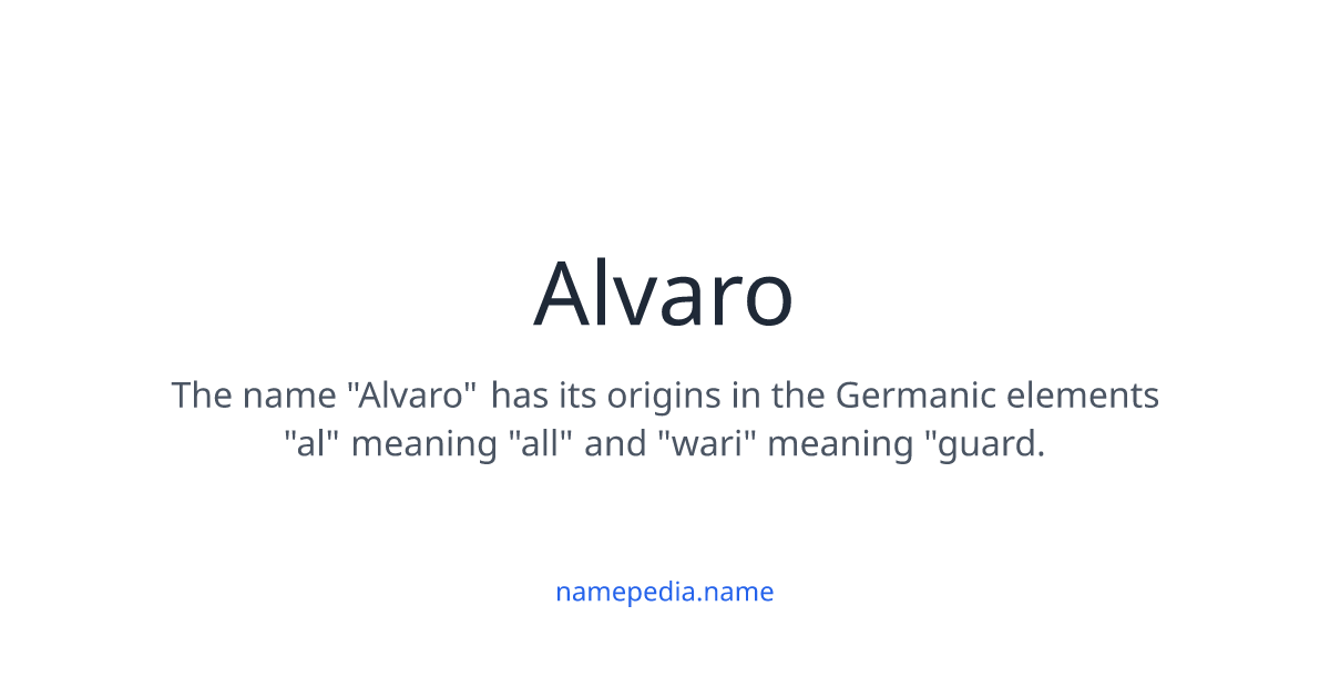 Alvaro - Meaning, Nicknames, Origins and More | Namepedia