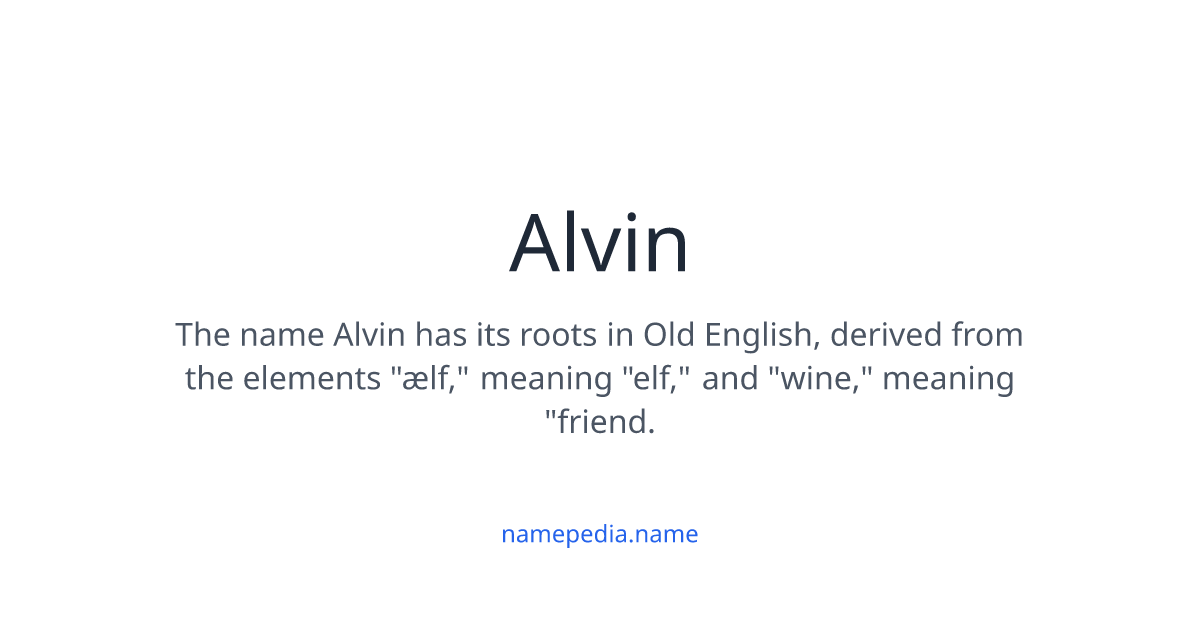 Alvin - Meaning, Nicknames, Origins and More | Namepedia