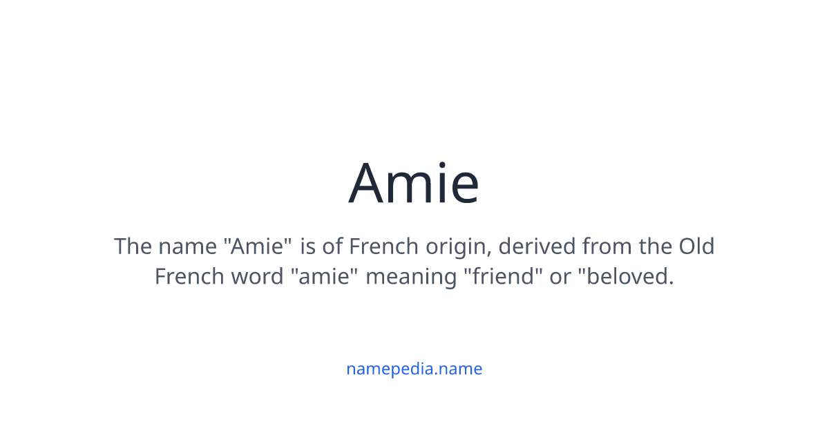 Amie - Meaning, Nicknames, Origins and More | Namepedia