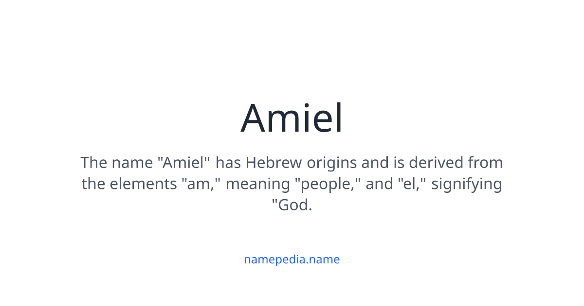 Amiel Meaning, Origin, Nicknames & Popularity | Namepedia