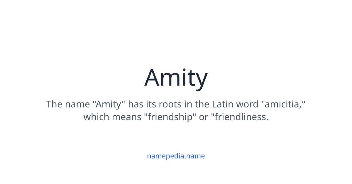 Amity - Meaning, Nicknames, Origins and More | Namepedia