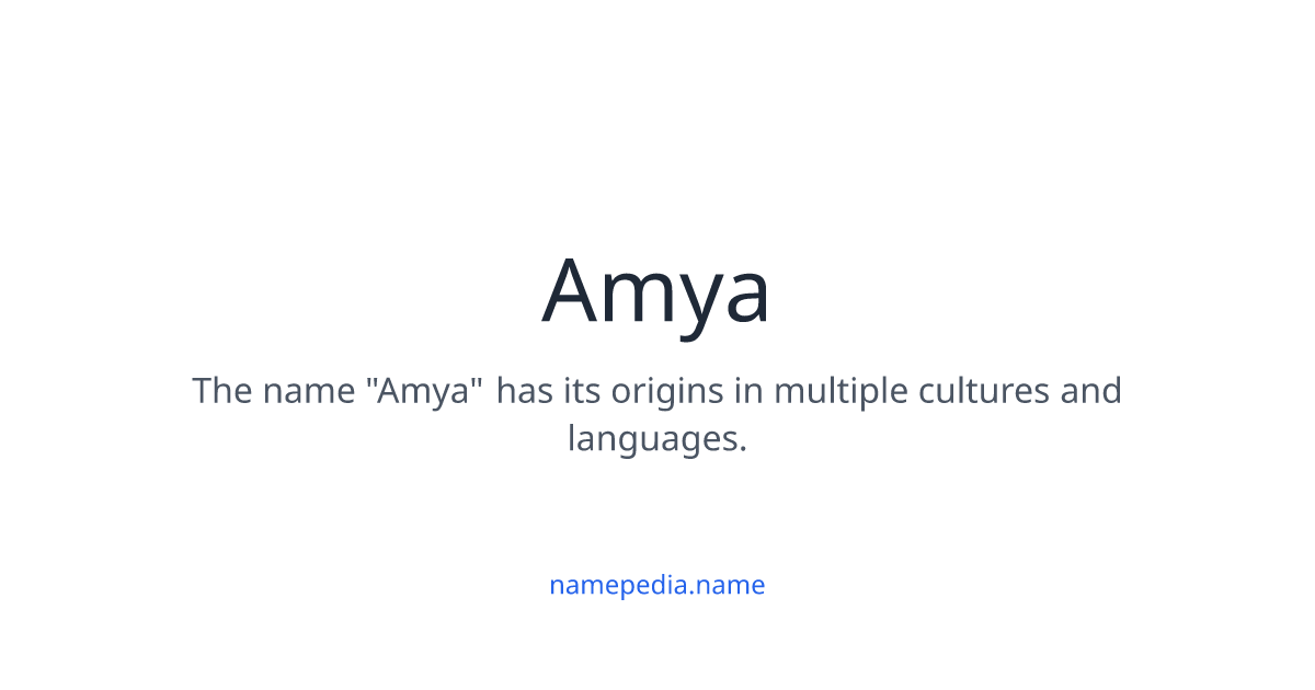 Amya - Meaning, Nicknames, Origins and More | Namepedia