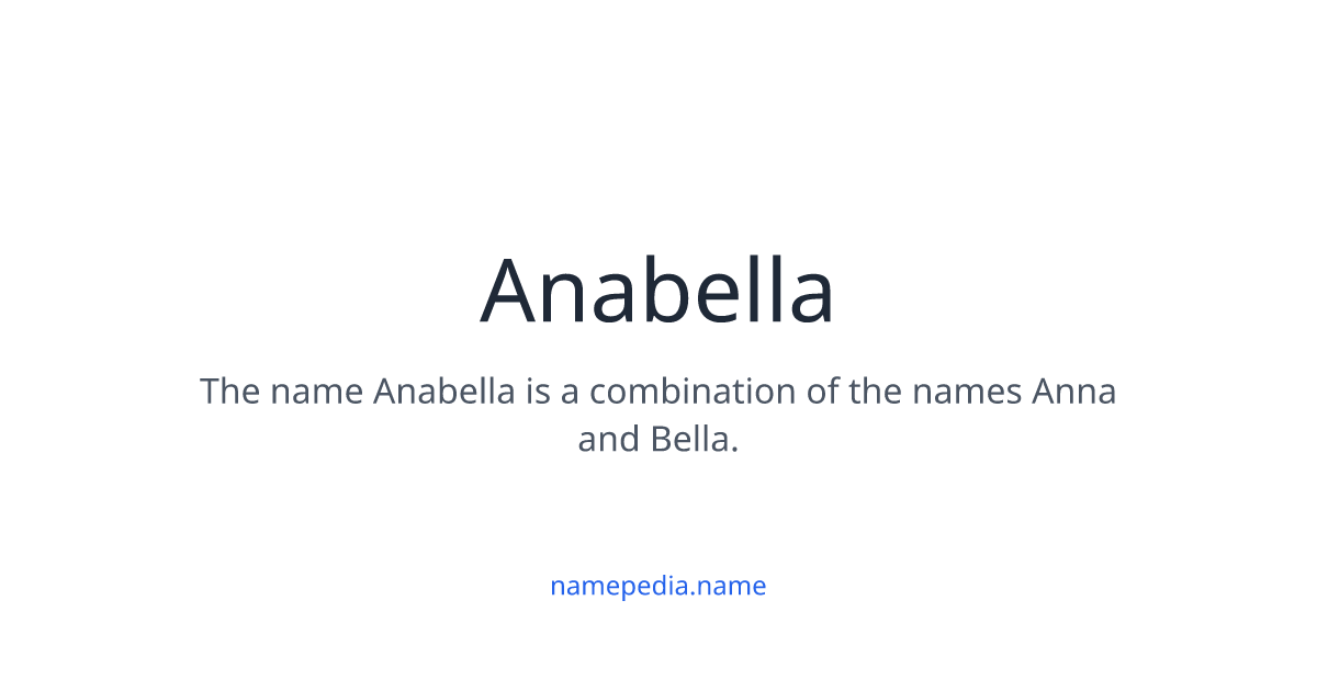 Anabella - Meaning, Nicknames, Origins and More | Namepedia
