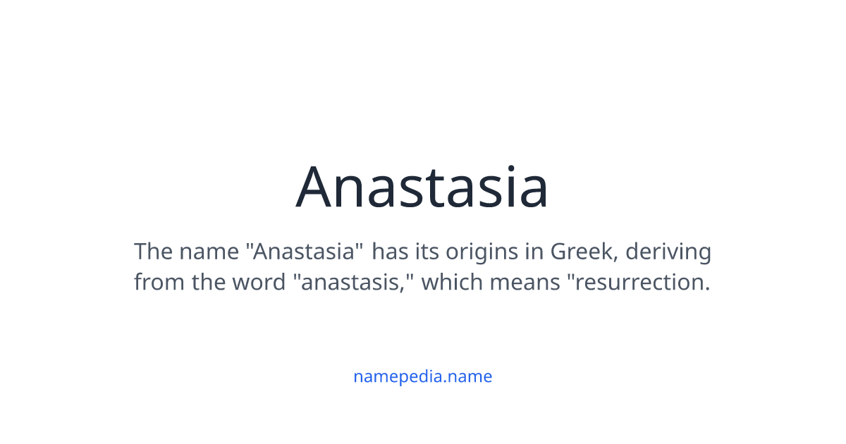 Anastasia - Meaning, Nicknames, Origins and More | Namepedia