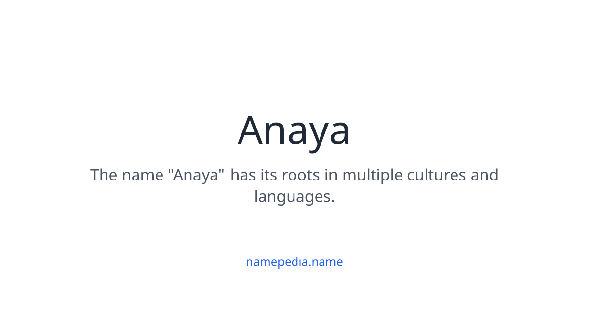 Anaya - Meaning, Nicknames, Origins and More | Namepedia