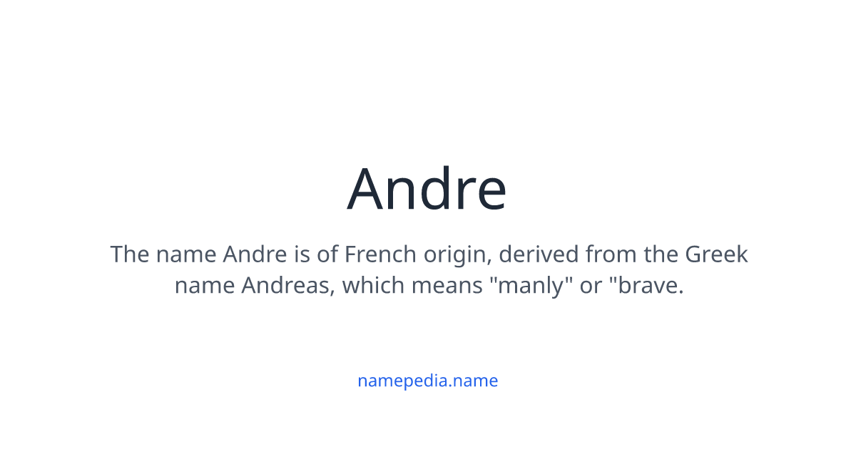 Andre - Meaning, Nicknames, Origins and More | Namepedia