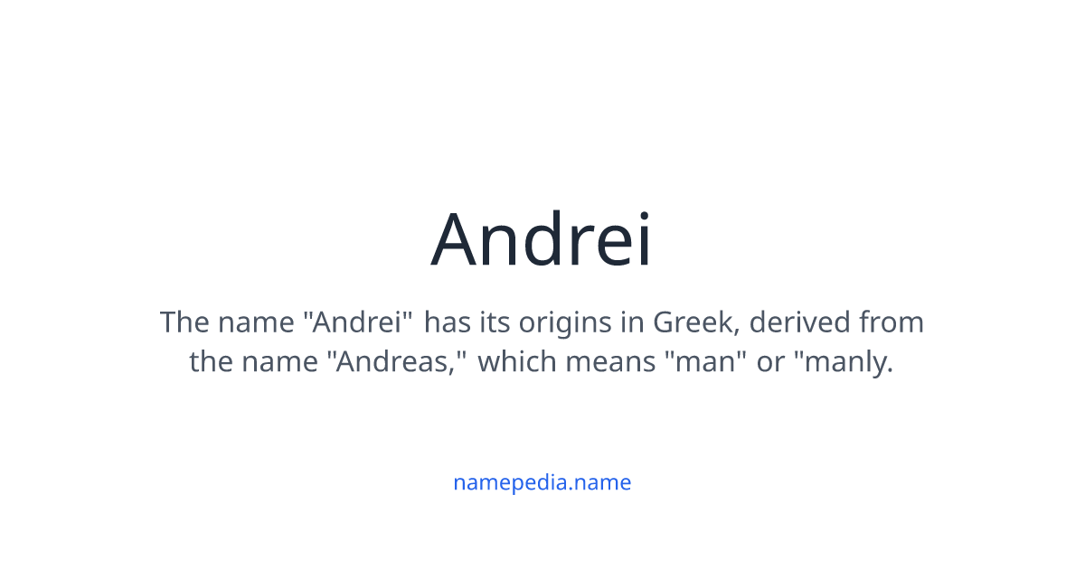Andrei - Meaning, Nicknames, Origins and More | Namepedia