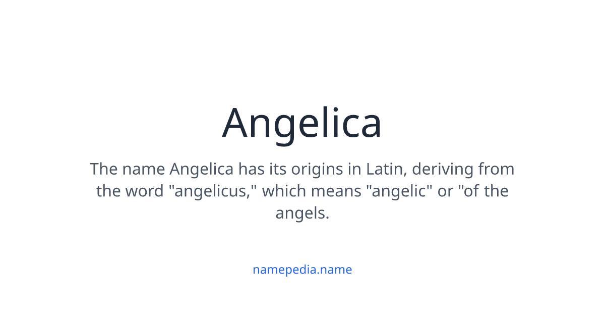 Angelica - Meaning, Nicknames, Origins and More | Namepedia