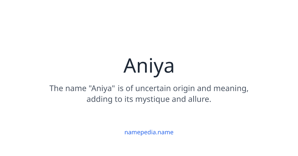 Aniya - Meaning, Nicknames, Origins and More | Namepedia