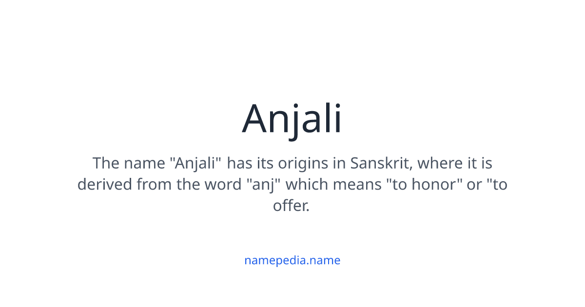Anjali - Meaning, Nicknames, Origins and More | Namepedia Anjali - Meaning, Nicknames, Origins and More | Namepedia