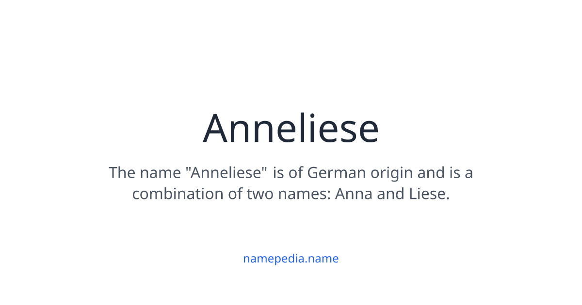 Anneliese - Meaning, Nicknames, Origins and More | Namepedia