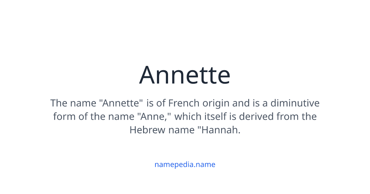 Annette - Meaning, Nicknames, Origins and More | Namepedia