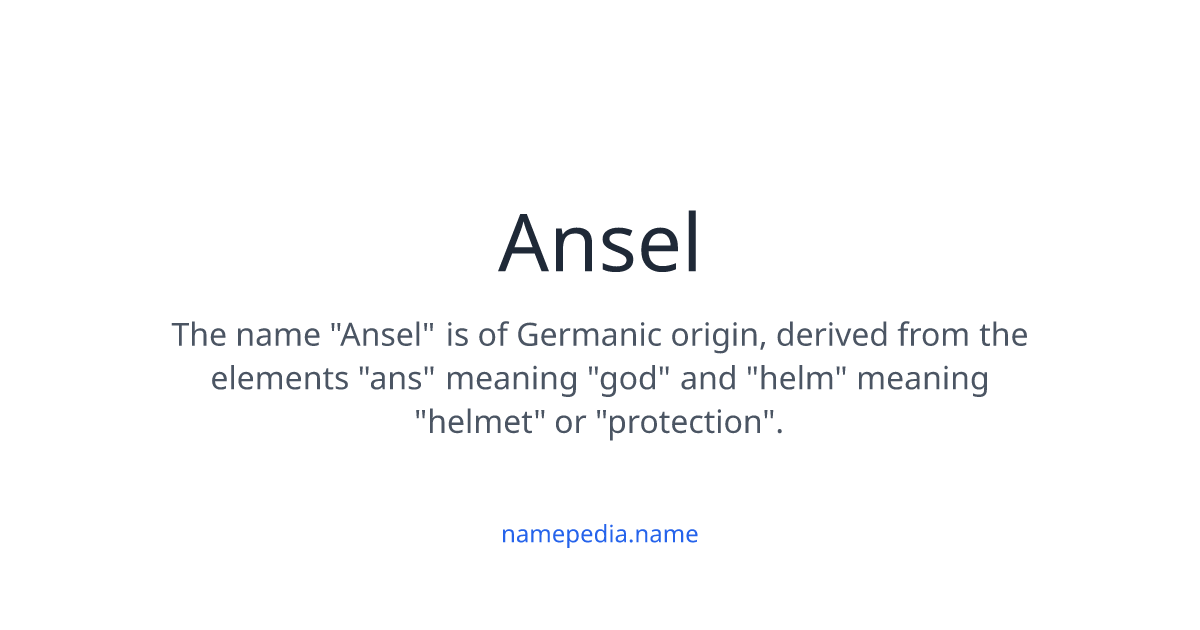 Ansel - Meaning, Nicknames, Origins and More | Namepedia