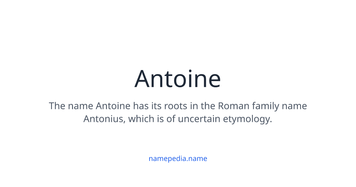 Antoine - Meaning, Nicknames, Origins and More | Namepedia