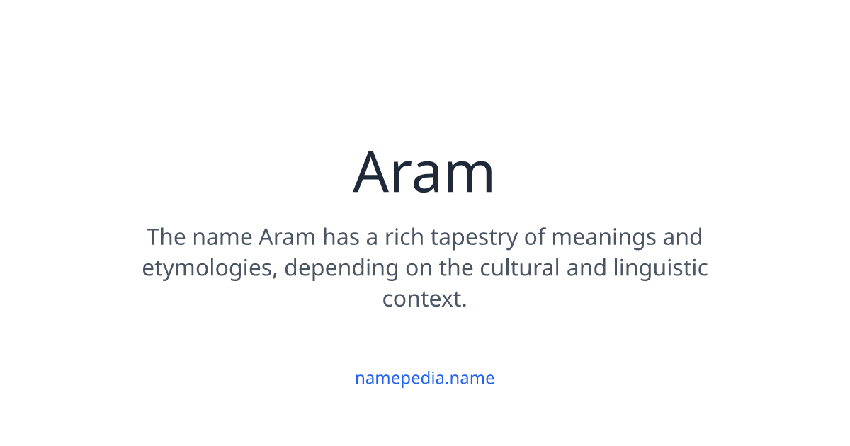 Aram - Meaning, Nicknames, Origins and More | Namepedia