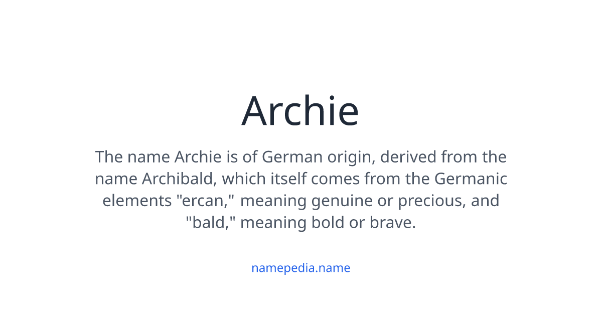 Archie - Meaning, Nicknames, Origins and More | Namepedia