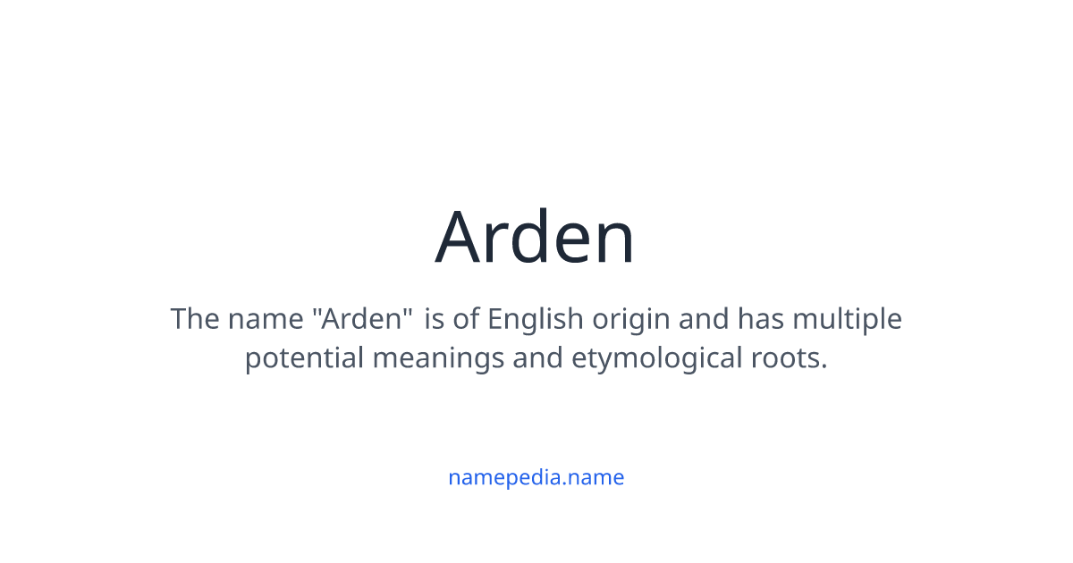 Arden - Meaning, Nicknames, Origins and More | Namepedia