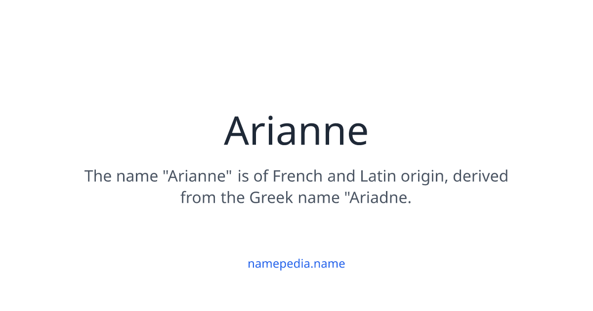 Arianne - Meaning, Nicknames, Origins and More | Namepedia