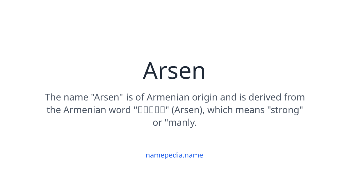 Arsen - Meaning, Nicknames, Origins and More | Namepedia